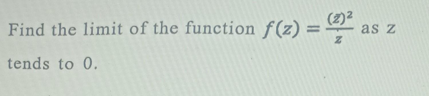 Solved Find the limit of the function f(z)=z(zˉ)2 as z tends | Chegg.com