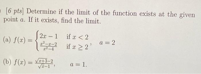 Solved [ 6pts] Determine if the limit of the function exists | Chegg.com