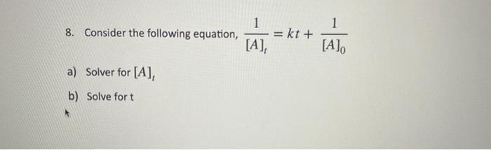 Solved 8. Consider the following equation, [A]f1=kt+[A]01 a) | Chegg.com