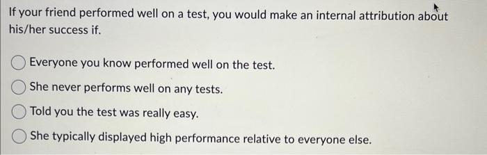 Solved If your friend performed well on a test, you would | Chegg.com