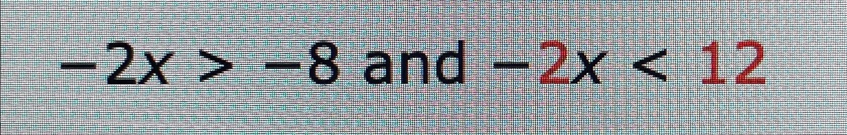 Solved -2x>-8 ﻿and -2x