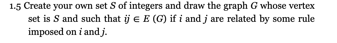 [Solved]: 1.5 Create your own set S of integers and draw the