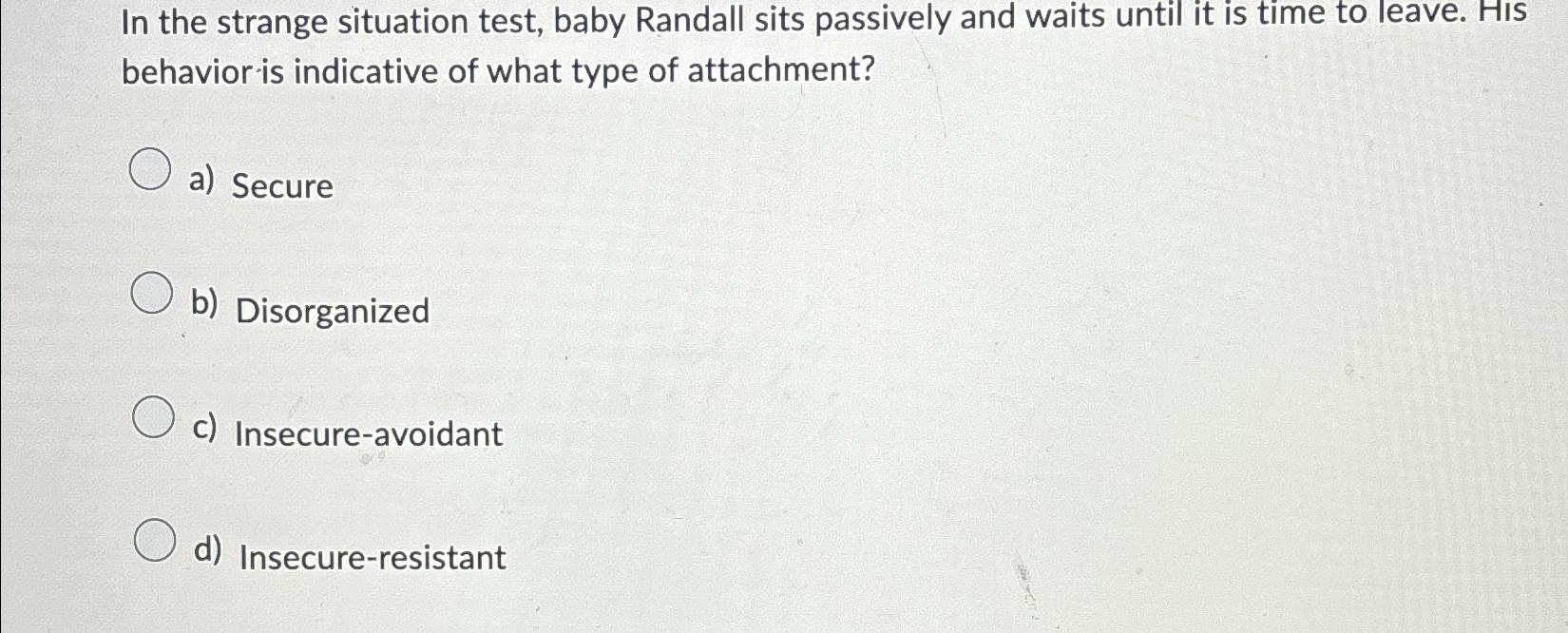 Solved In the strange situation test, baby Randall sits | Chegg.com
