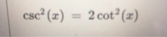 Solved csc? (x) = 2 cot? (x) | Chegg.com