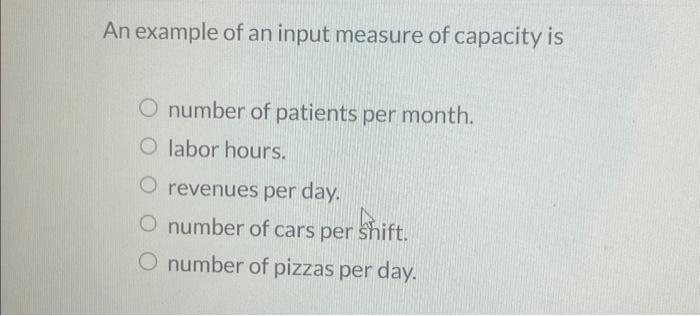 Solved An example of an input measure of capacity is number | Chegg.com