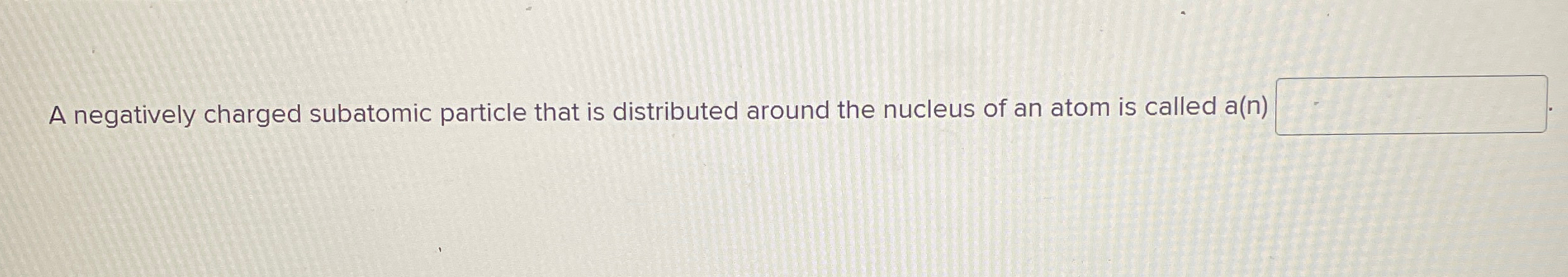 Solved A negatively charged subatomic particle that is | Chegg.com