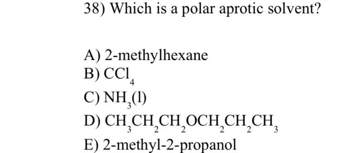 Solved 38) Which is a polar aprotic solvent? A) | Chegg.com
