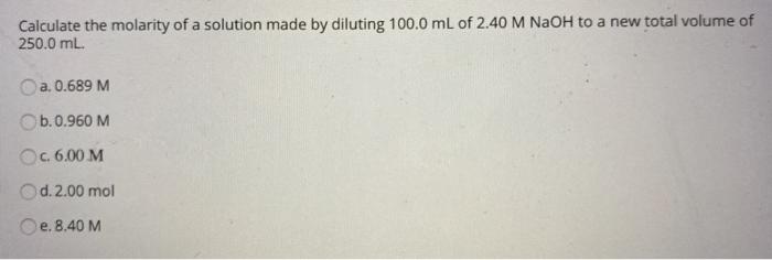 Solved Calculate the molarity of a solution made by diluting | Chegg.com