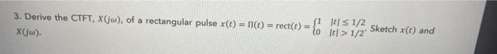 Solved 3. Derive the CTFT, XC), of a rectangular pulse x(t) | Chegg.com