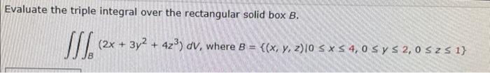 Solved Evaluate the triple integral over the rectangular | Chegg.com
