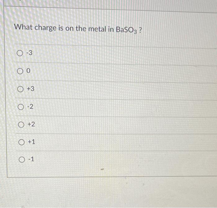 Solved What charge is on the metal in BaSO3 ? 0-3 ОО O +3 | Chegg.com
