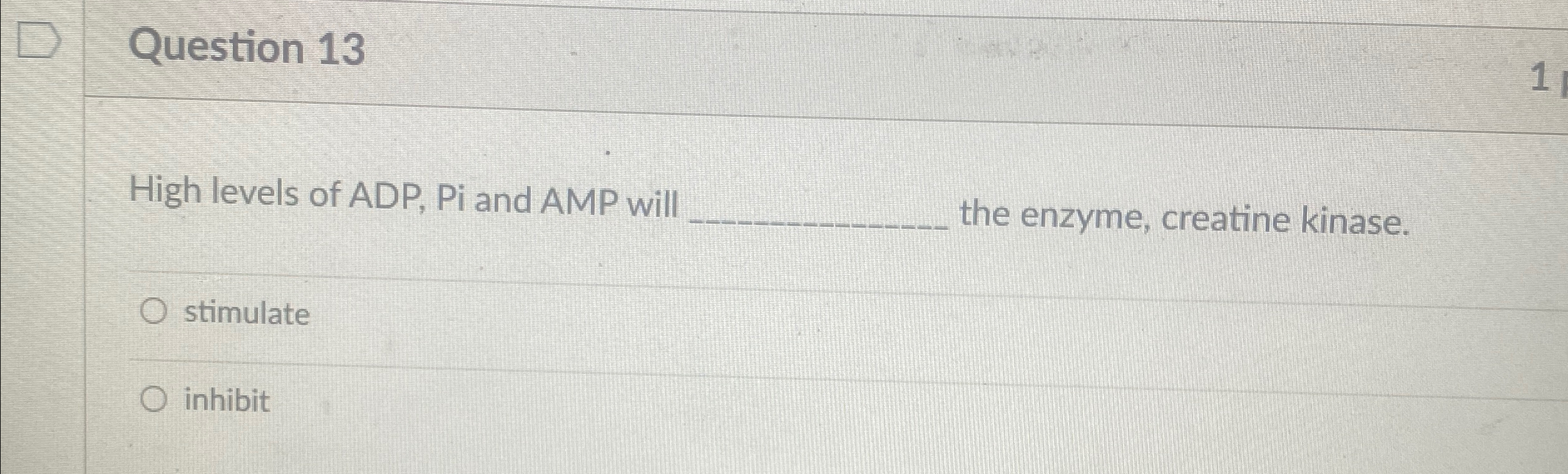 Solved Question 13High levels of ADP, Pi and AMP will ﻿the | Chegg.com