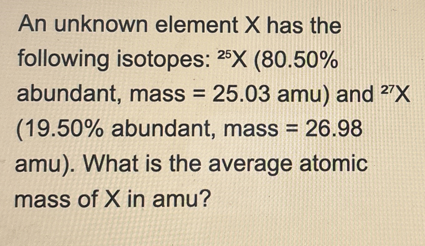 Solved hAn unknown element x ﻿has the following isotopes: | Chegg.com