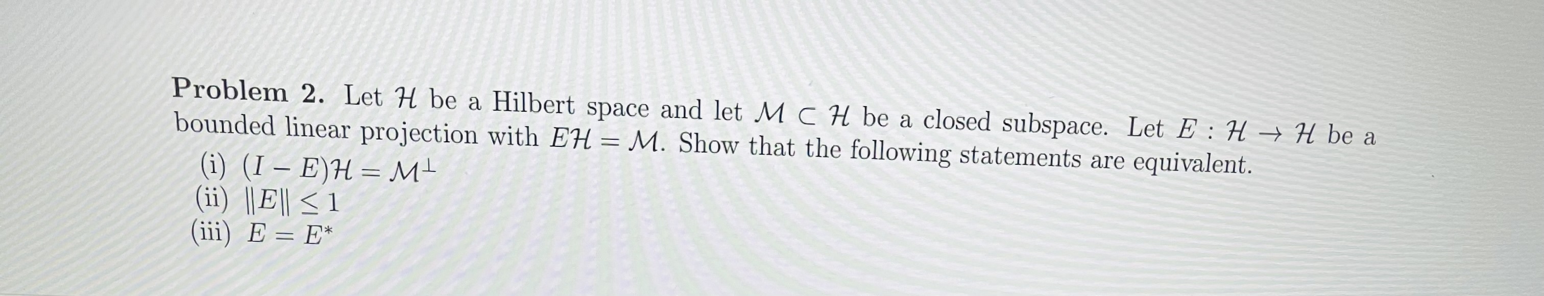 Solved Problem 2. ﻿Let H ﻿be a Hilbert space and let MsubH | Chegg.com