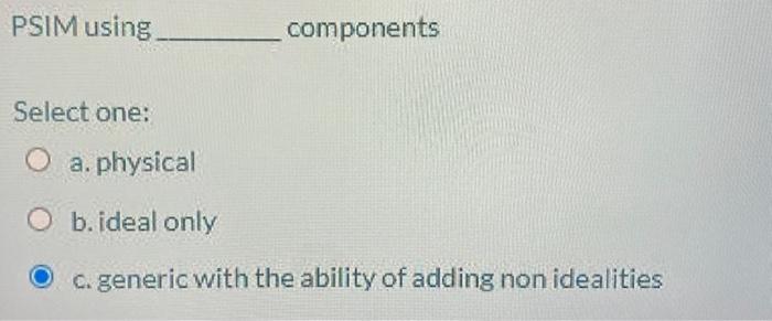Solved PSIM using components Select one: a. physical b. | Chegg.com