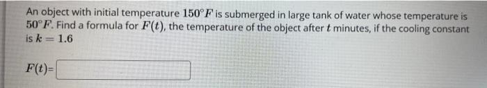 Solved An object with initial temperature 150∘F is submerged | Chegg.com