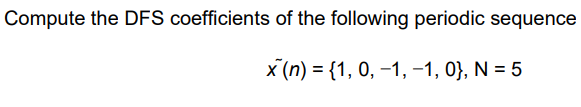 Solved Compute the DFS coefficients of the following | Chegg.com