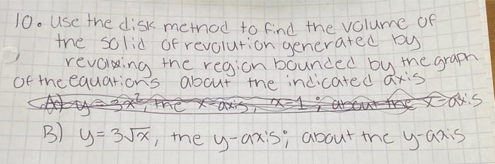 Solved 10. Use the disk method to find the volume of the | Chegg.com