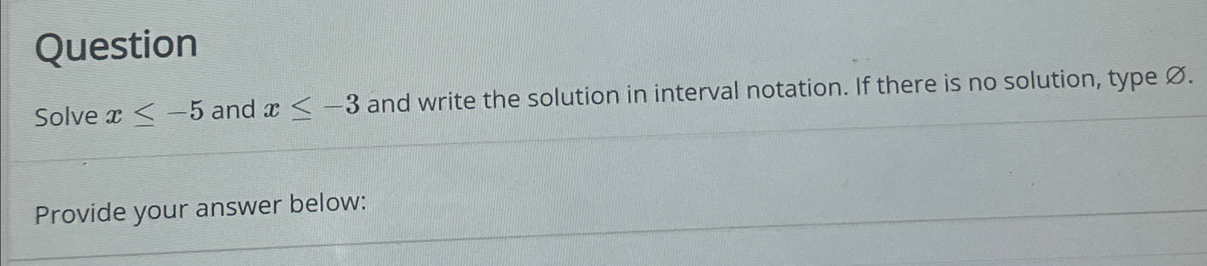 Solved QuestionSolve x≤-5 ﻿and x≤-3 ﻿and write the solution | Chegg.com