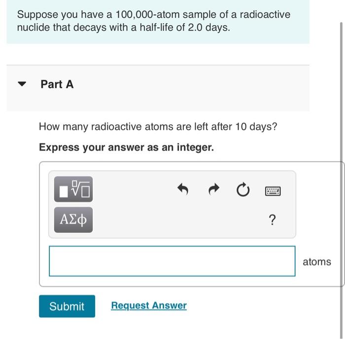 Solved Suppose you have a 100,000-atom sample of a | Chegg.com