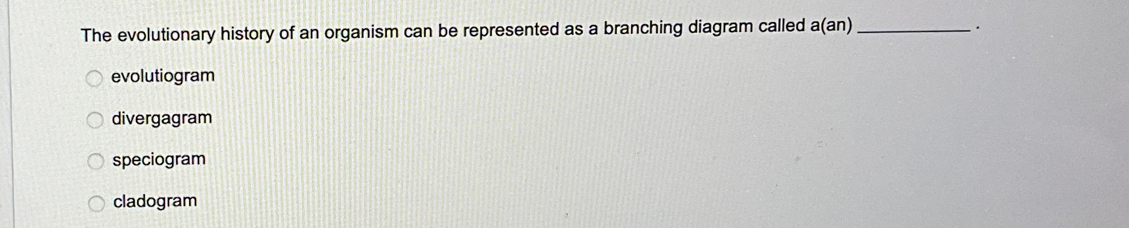 Solved The evolutionary history of an organism can be | Chegg.com