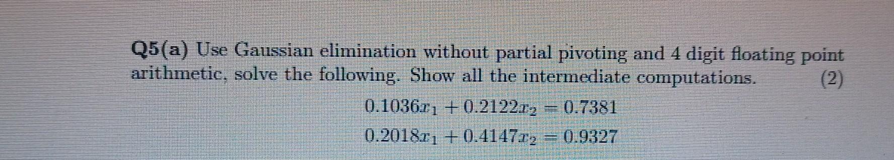 Solved Q5(a) Use Gaussian elimination without partial | Chegg.com