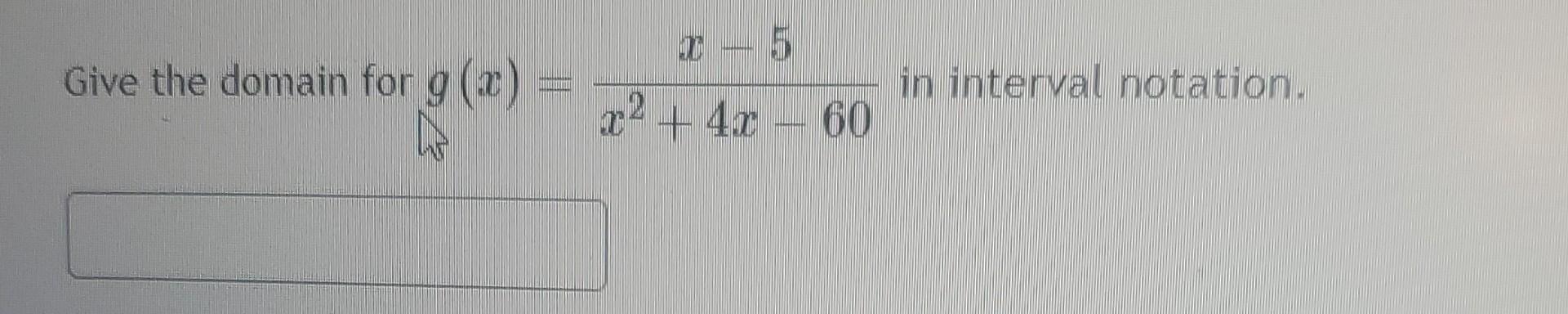 Solved Give the domain for g(x)=x2+4x−60x−5 in interval | Chegg.com
