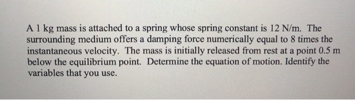 Solved A 1 kg mass is attached to a spring whose spring | Chegg.com