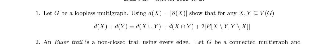 Solved 1. Let G be a loopless multigraph. Using d(X)=∣∂(X)∣ | Chegg.com Solved 1. Let G be a loopless multigraph. Using d(X)=∣∂(X)∣ | Chegg.com