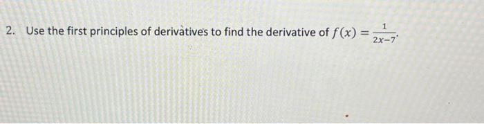 Solved 2. Use the first principles of derivatives to find | Chegg.com