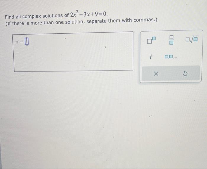 Solved Find all complex solutions of 2x2−3x+9=0. (If there | Chegg.com