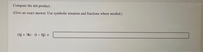 Solved Compute the dot product. (Give an exact answer. Use | Chegg.com