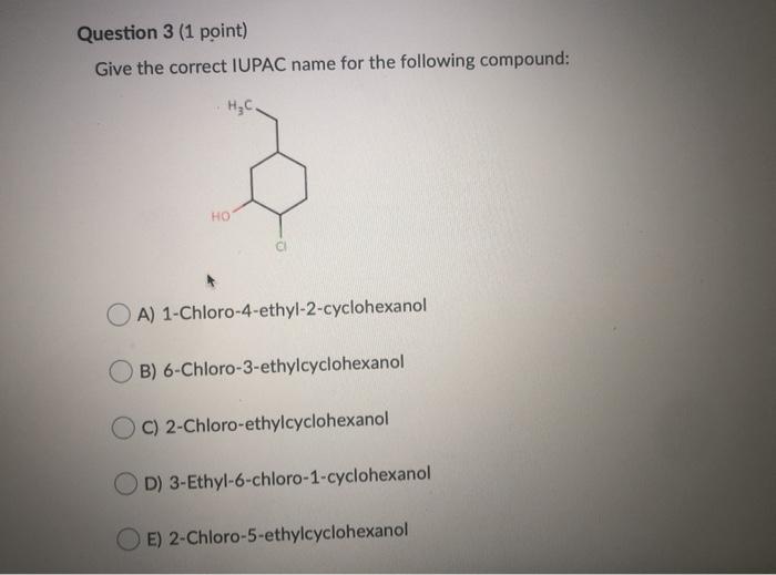 Solved Question 3 (1 point) Give the correct IUPAC name for | Chegg.com