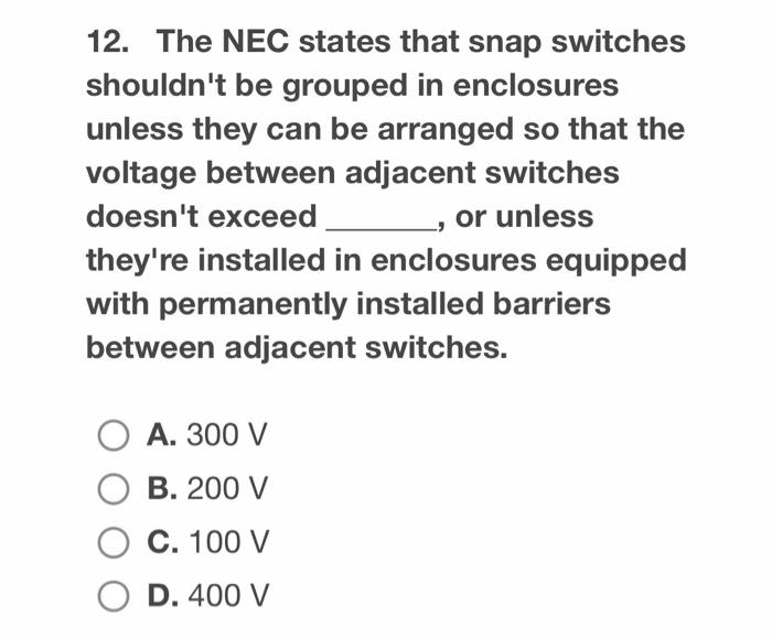 Solved 12. The NEC states that snap switches shouldn't be | Chegg.com