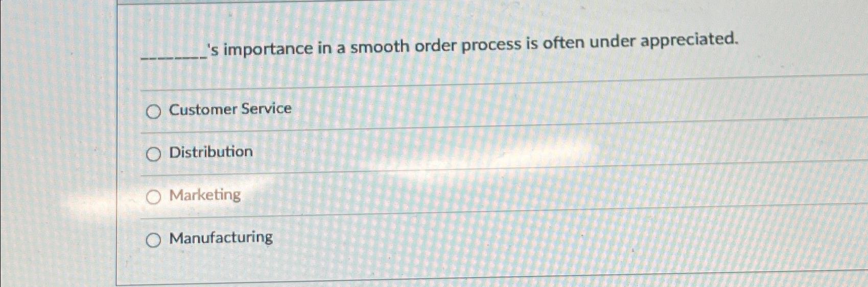 Solved s importance in a smooth order process is often under | Chegg.com