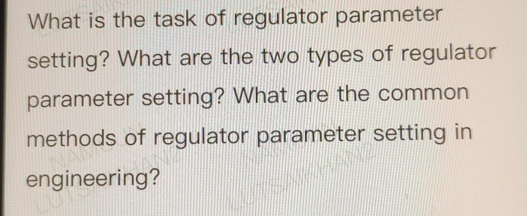 Solved What is the task of regulator parameter setting? What | Chegg.com