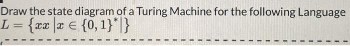 Solved Draw the state diagram of a Turing Machine for the | Chegg.com