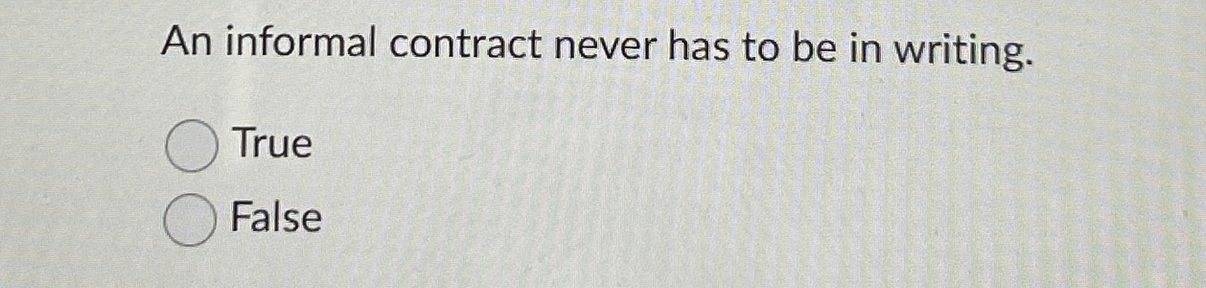 Solved An informal contract never has to be in | Chegg.com