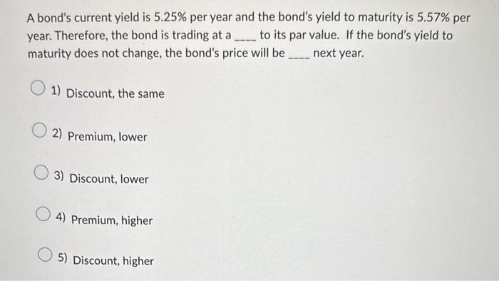 Solved A bond's current yield is 5.25% per year and the | Chegg.com