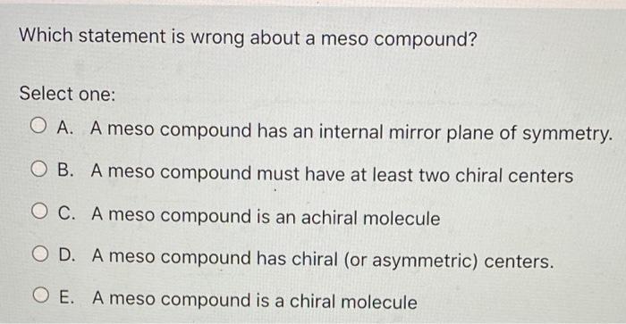 Solved Which statement is wrong about a meso compound? | Chegg.com