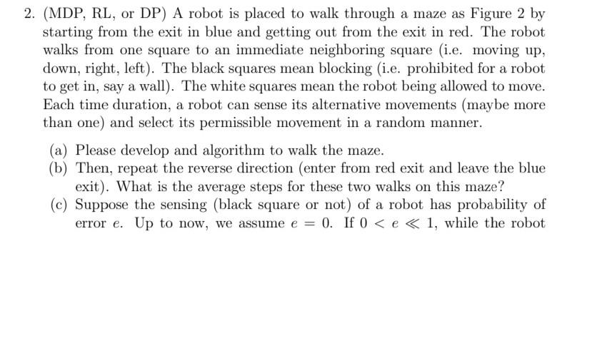 Solved 2. (MDP, RL, or DP) A robot is placed to walk through | Chegg.com