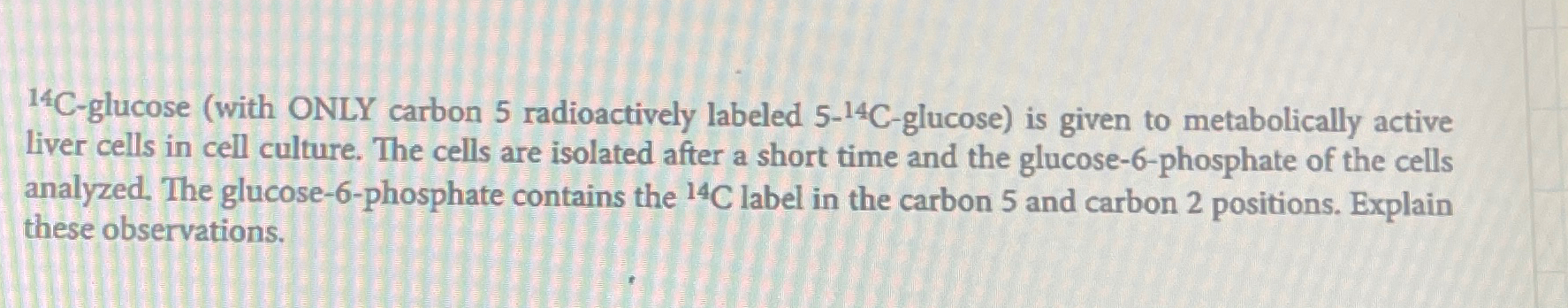 Solved ?14C-glucose (with ONLY carbon 5 ﻿radioactively | Chegg.com