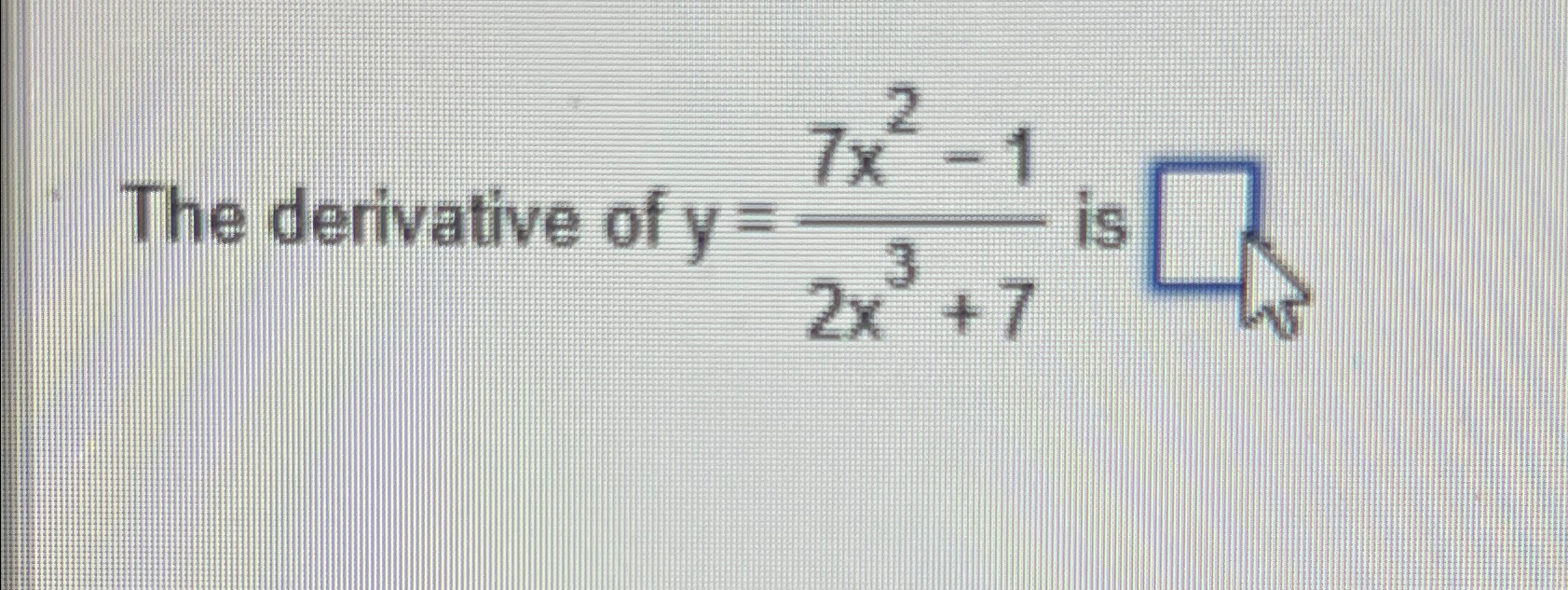 Solved The derivative of y=7x2-12x3+7 ﻿is | Chegg.com