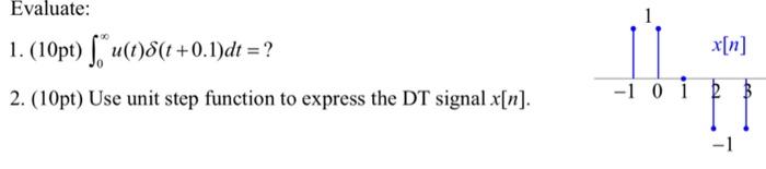 Solved Evaluate: 1. (10pt)∫0∞u(t)δ(t+0.1)dt= ? 2. (10pt) Use | Chegg.com