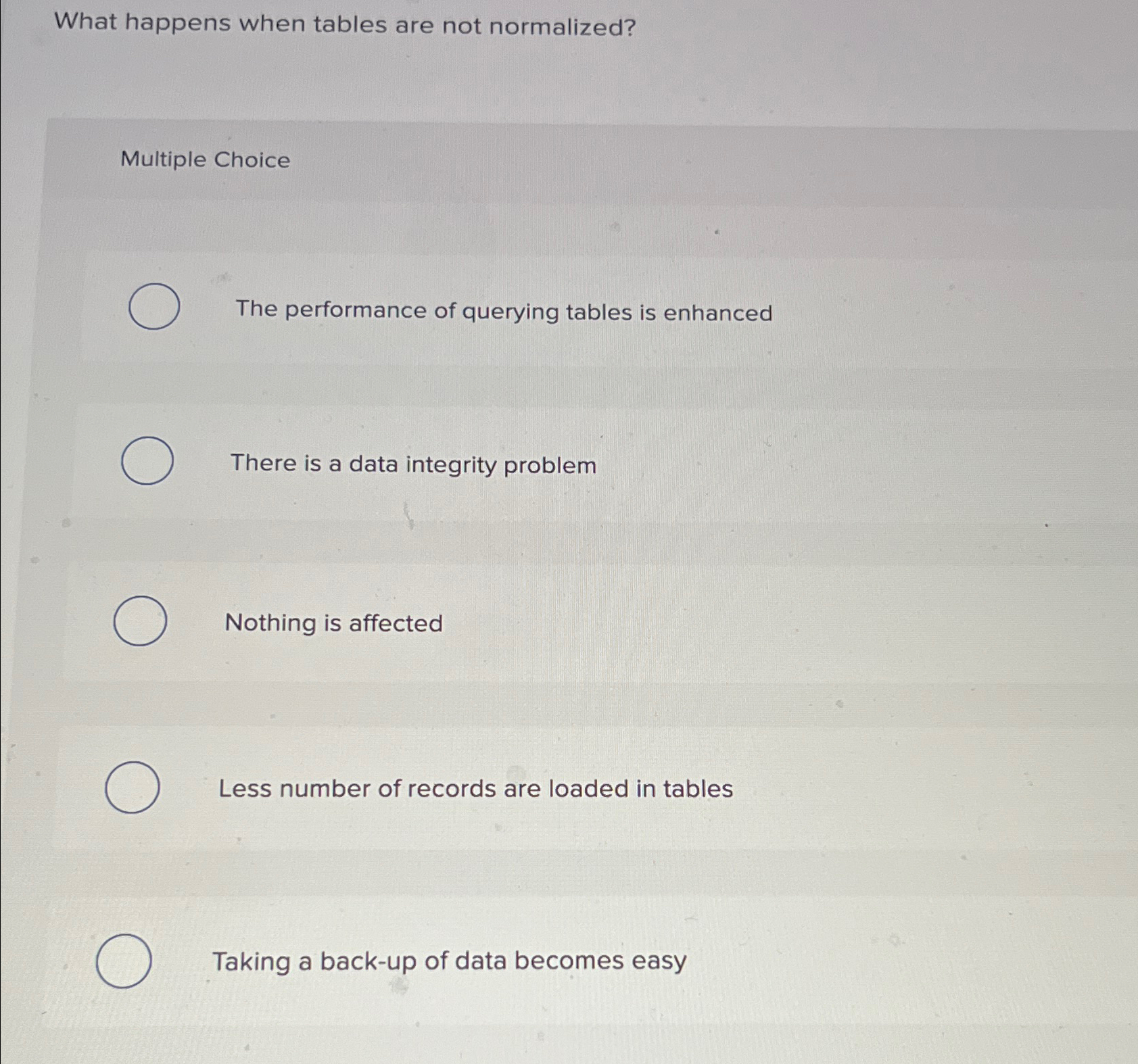 Solved What happens when tables are not normalized?Multiple | Chegg.com