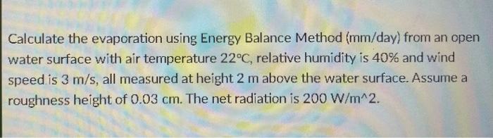 Solved Calculate the evaporation using Energy Balance Method | Chegg.com