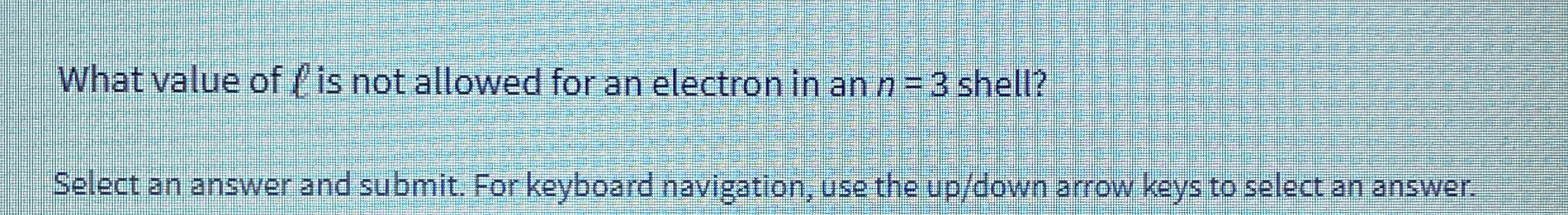 Solved What value of l ﻿is not allowed for an electron in an | Chegg.com