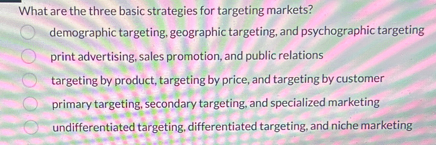 Solved What are the three basic strategies for targeting | Chegg.com