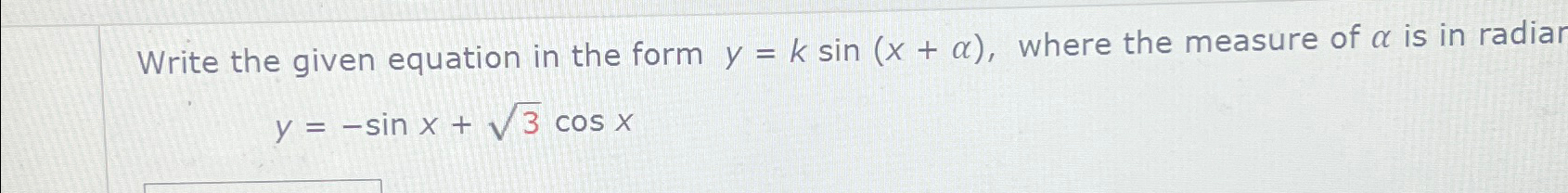 Solved Write the given equation in the form y=ksin(x+α), | Chegg.com