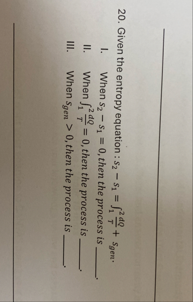 Solved Given the entropy equation : s2-s1=∫12dQT sgen.I. | Chegg.com